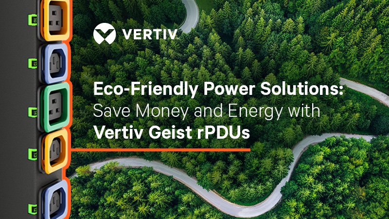 Reduce Waste, Save Power, and Cut Energy Bills with Vertiv™ Geist™ rPDU